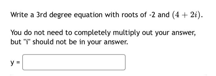 Solved Write a 3rd degree equation with roots of -2 and (4 + | Chegg.com