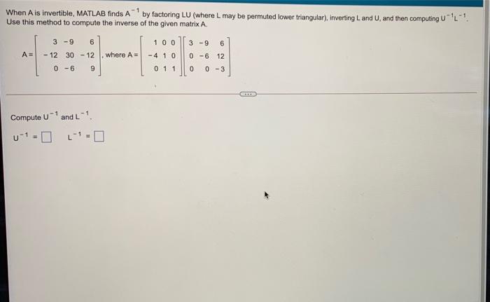 Solved When A is invertible, MATLAB finds A' by factoring LU | Chegg.com
