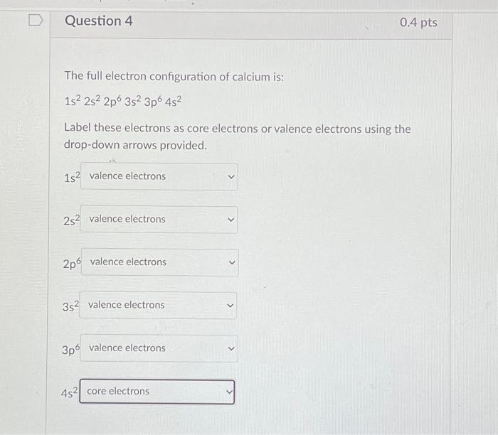 Solved Question 4 The full electron configuration of calcium | Chegg.com