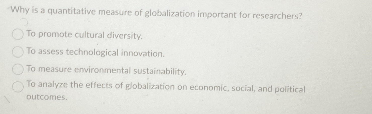 Solved Why is a quantitative measure of globalization | Chegg.com