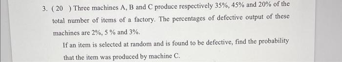 Solved 3. (20) Three machines A, B and C produce | Chegg.com