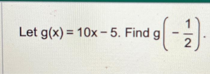Solved Let g(x)=10x−5. Find g(−21) | Chegg.com