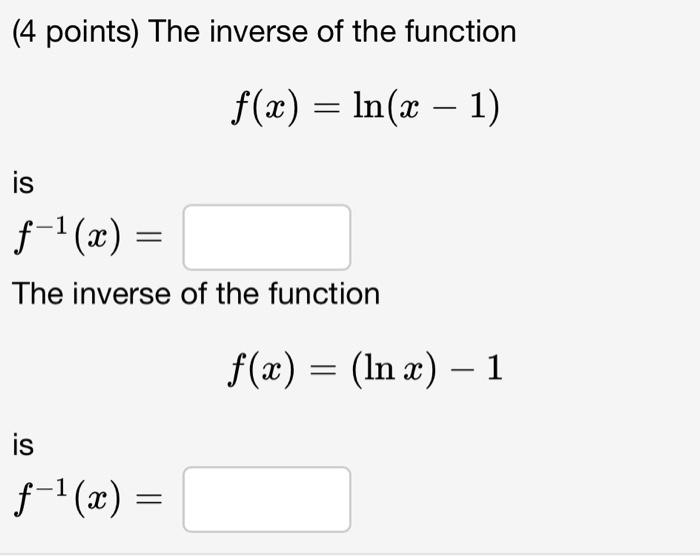 Solved The inverse of the function f(x) = ln(x - 1) is | Chegg.com