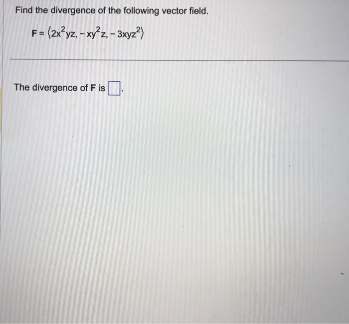 Solved Find the divergence of the following vector field. | Chegg.com