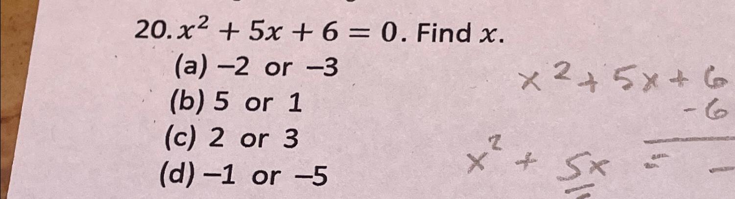 Solved x2+5x+6=0. ﻿Find x.(a) -2 ﻿or -3(b) 5 ﻿or 1(c) 2 ﻿or | Chegg.com