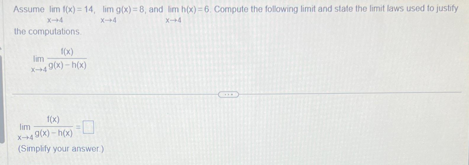 Solved Assume limx→4f(x)=14,limx→4g(x)=8, ﻿and limx→4h(x)=6. | Chegg.com