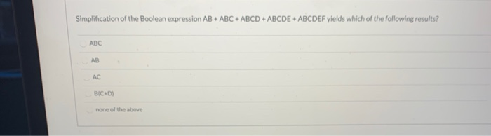 Solved Simplification of the Boolean expression AB + ABC + | Chegg.com