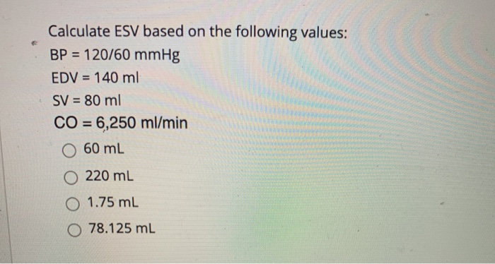 Solved Calculate ESV based on the following values: BP = | Chegg.com