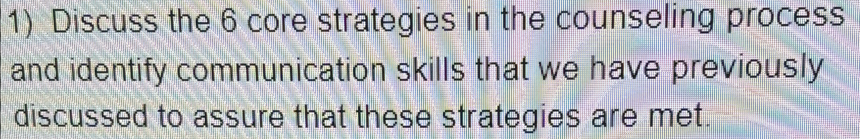 Solved Discuss the 6 ﻿core strategies in the counseling | Chegg.com