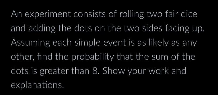 Solved An experiment consists of rolling two fair dice and | Chegg.com