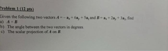 Solved Given the following two vectors A = - ax + 6a, + 5a, | Chegg.com