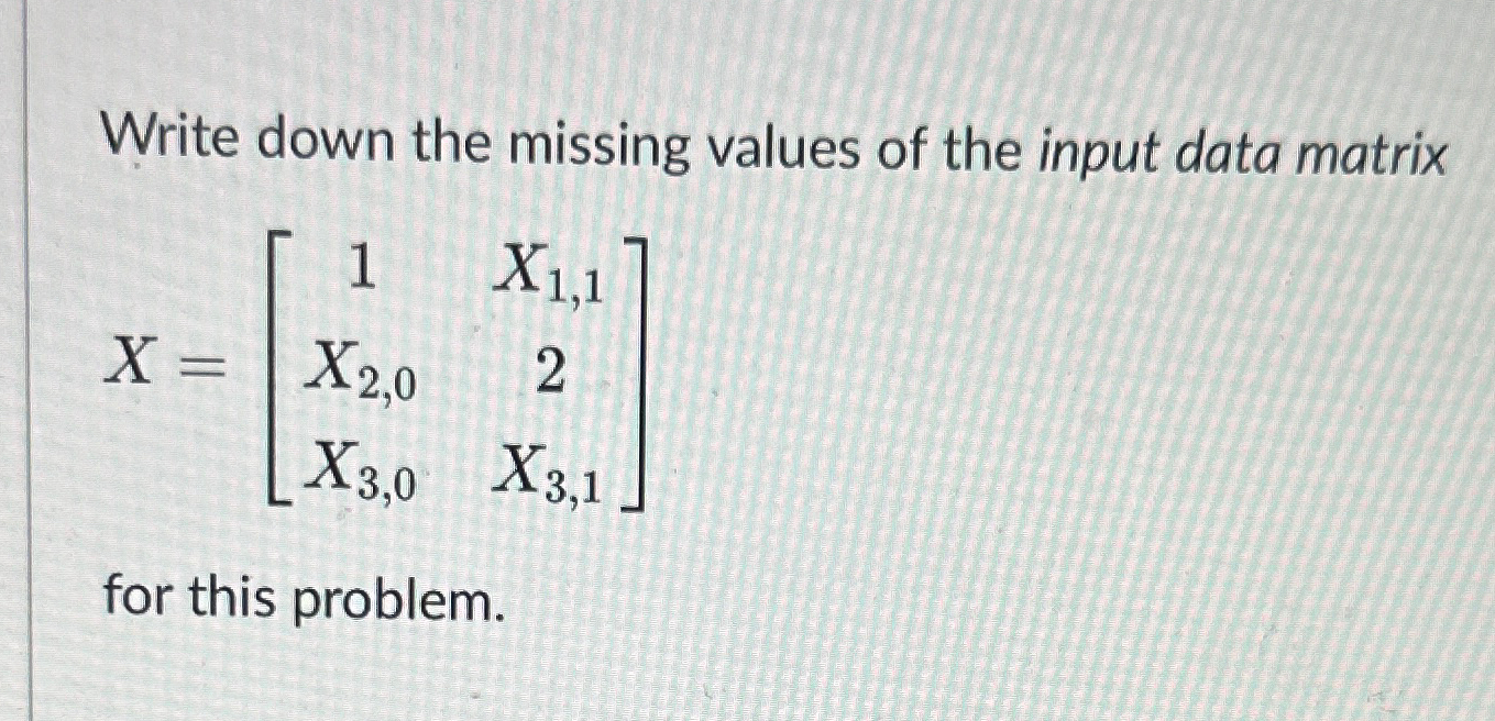 Write down the missing values of the input data | Chegg.com