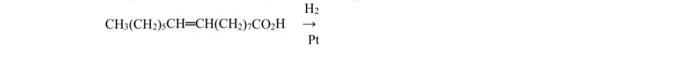 Solved CH3(CH2)5CH=CH(CH2)7CO2HPt→H2 | Chegg.com
