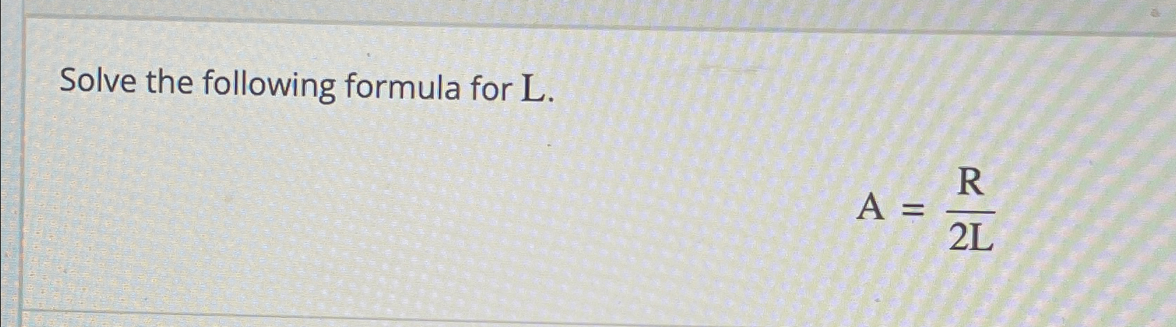 Solved Solve the following formula for L.A=R2L | Chegg.com