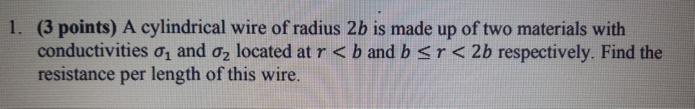 Solved 1. (3 points) A cylindrical wire of radius 2b is made | Chegg.com