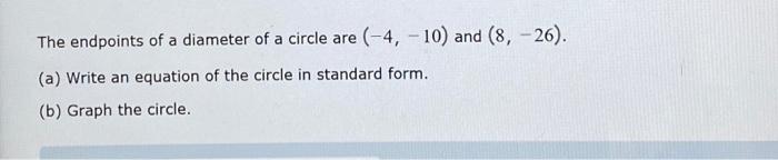 Solved The endpoints of a diameter of a circle are (−4,−10) | Chegg.com