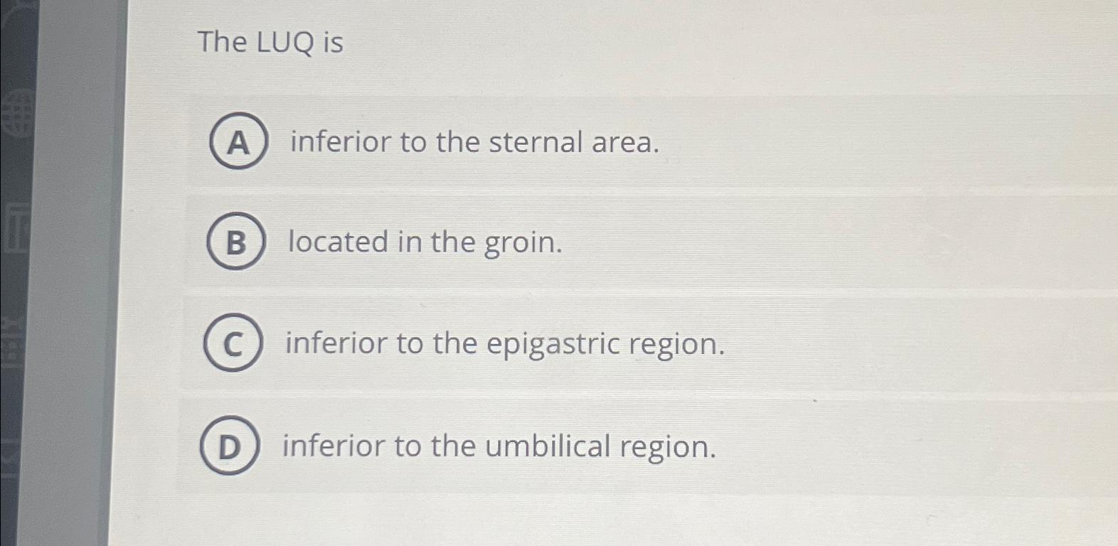 The LUQ isinferior to the sternal area.located in the | Chegg.com