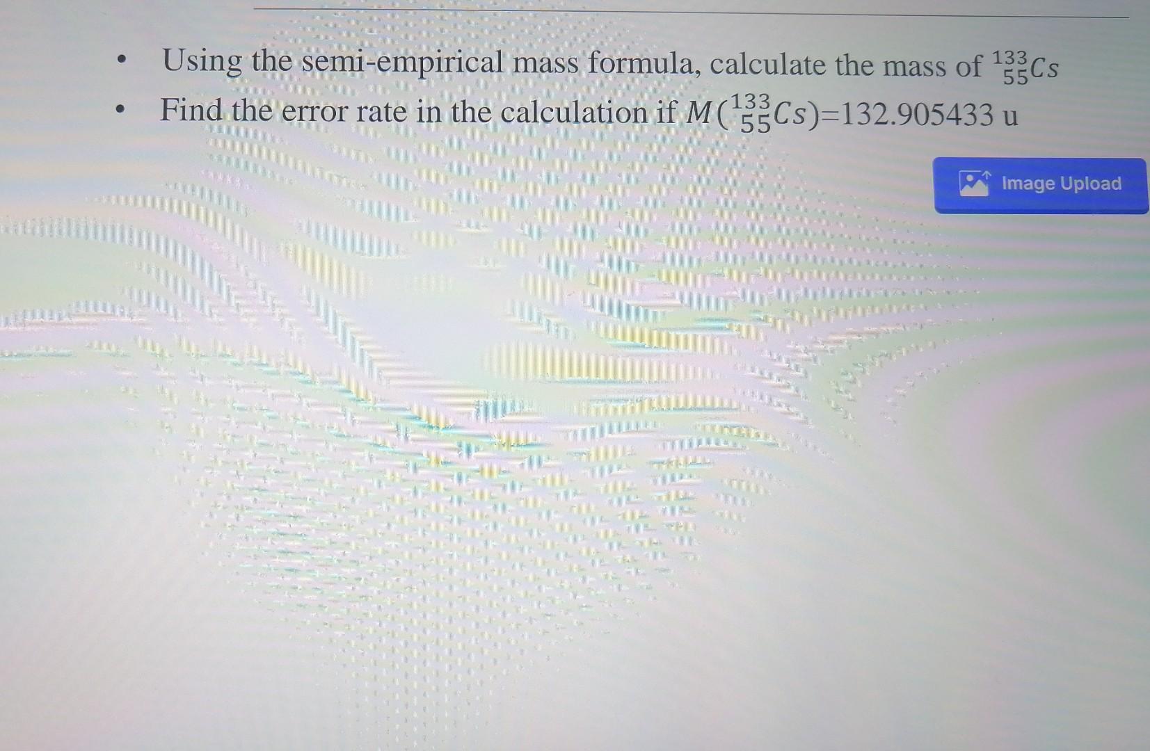 Solved - Using the semi-empirical mass formula, calculate | Chegg.com