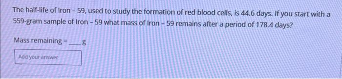 Solved The half-life of Iron - 59, used to study the | Chegg.com