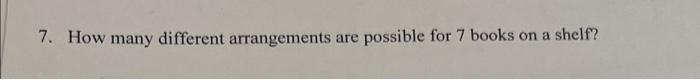 Solved 7. How many different arrangements are possible for 7 | Chegg.com