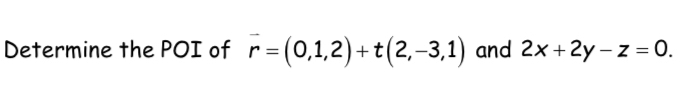 Solved Determine the POI of vec(r)=(0,1,2)+t(2,-3,1) ﻿and | Chegg.com