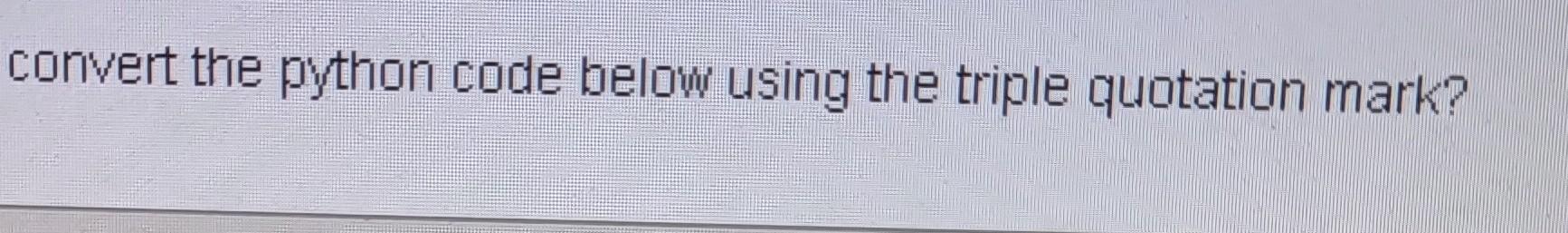 Solved Convert The Python Code Below Using The Triple 2045