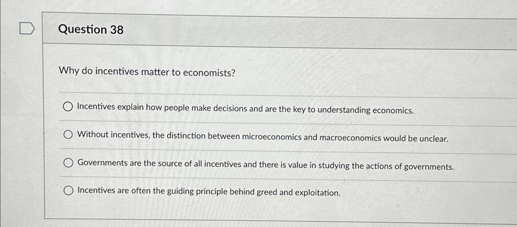 Solved Question 38Why do incentives matter to | Chegg.com