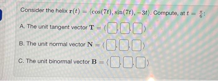 Solved Consider the helix r(t)= cos(7t),sin(7t),−3t . | Chegg.com