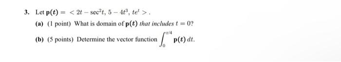 Solved 3. Let p(t)= 2t−sec2t,5−4t3,tet . (a) (1 point) What | Chegg.com Solved 3. Let p(t)= 2t−sec2t,5−4t3,tet . (a) (1 point) What | Chegg.com
