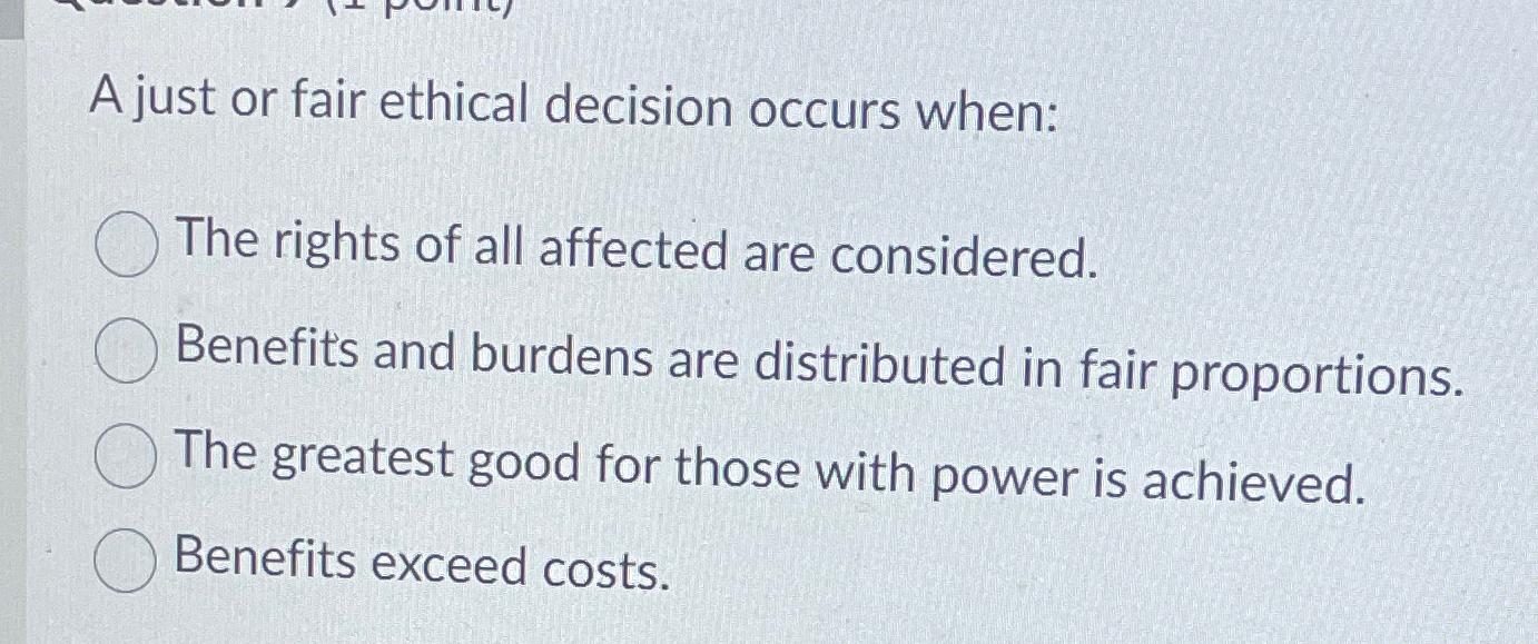 Solved A just or fair ethical decision occurs when:The | Chegg.com