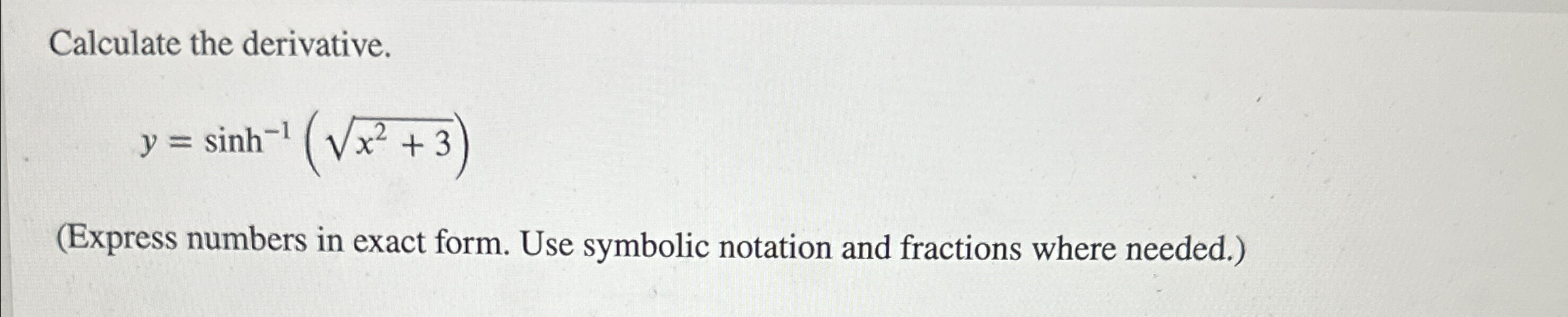 Solved Calculate the derivative.y=sinh-1(x2+32)(Express | Chegg.com