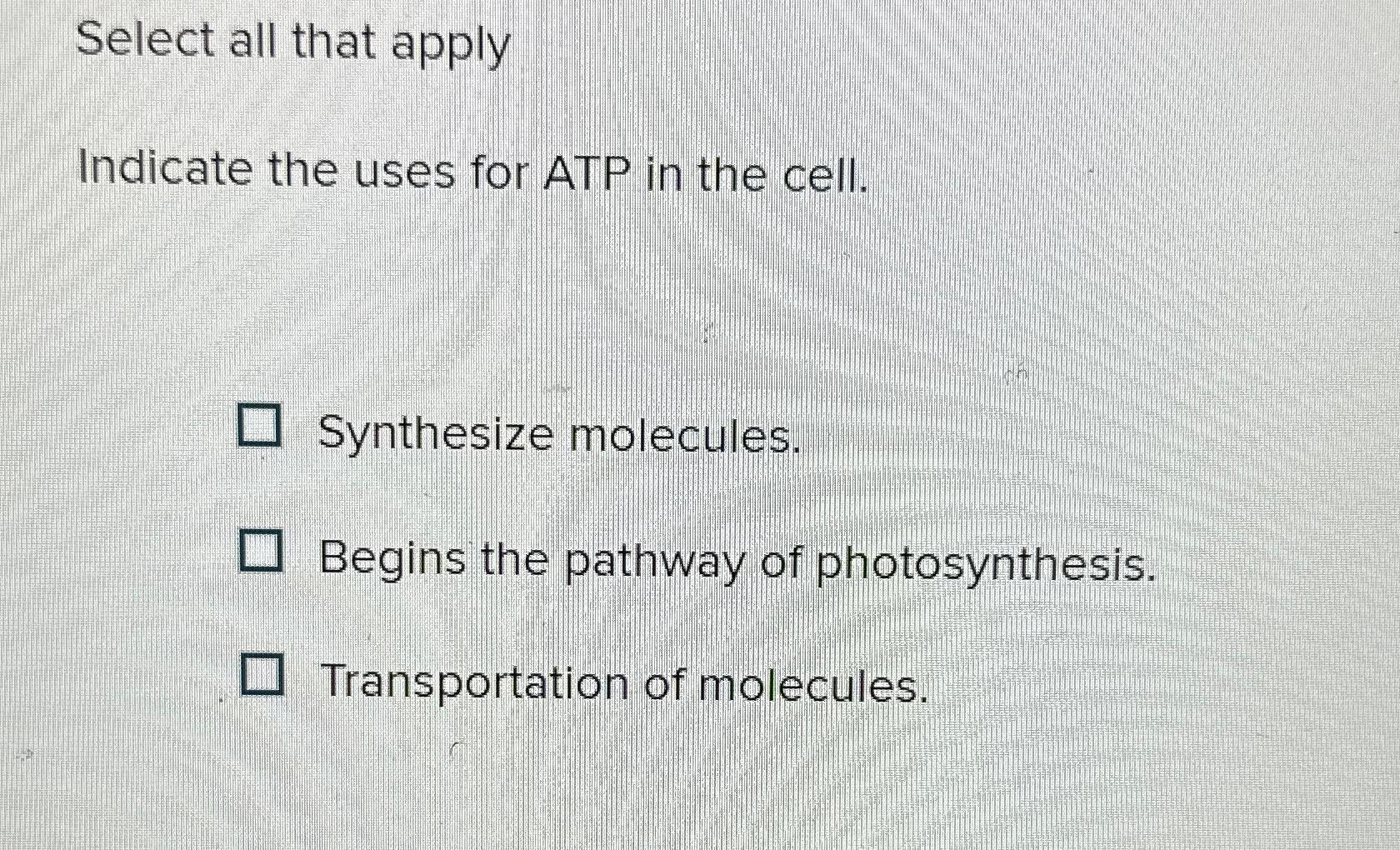 Solved Select all that applyIndicate the uses for ATP in the | Chegg.com