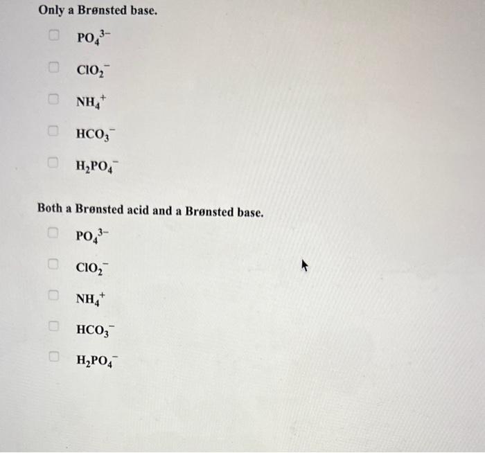 Solved Only a Brønsted base. PO43− ClO2− NH4+ HCO3− H2PO4− | Chegg.com