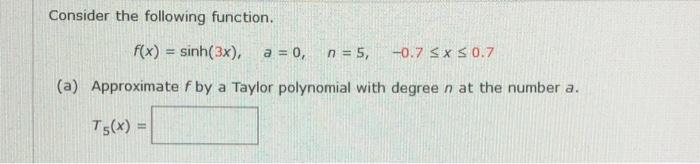 Solved Consider the following function. f(x) = sinh(3x), a = | Chegg.com
