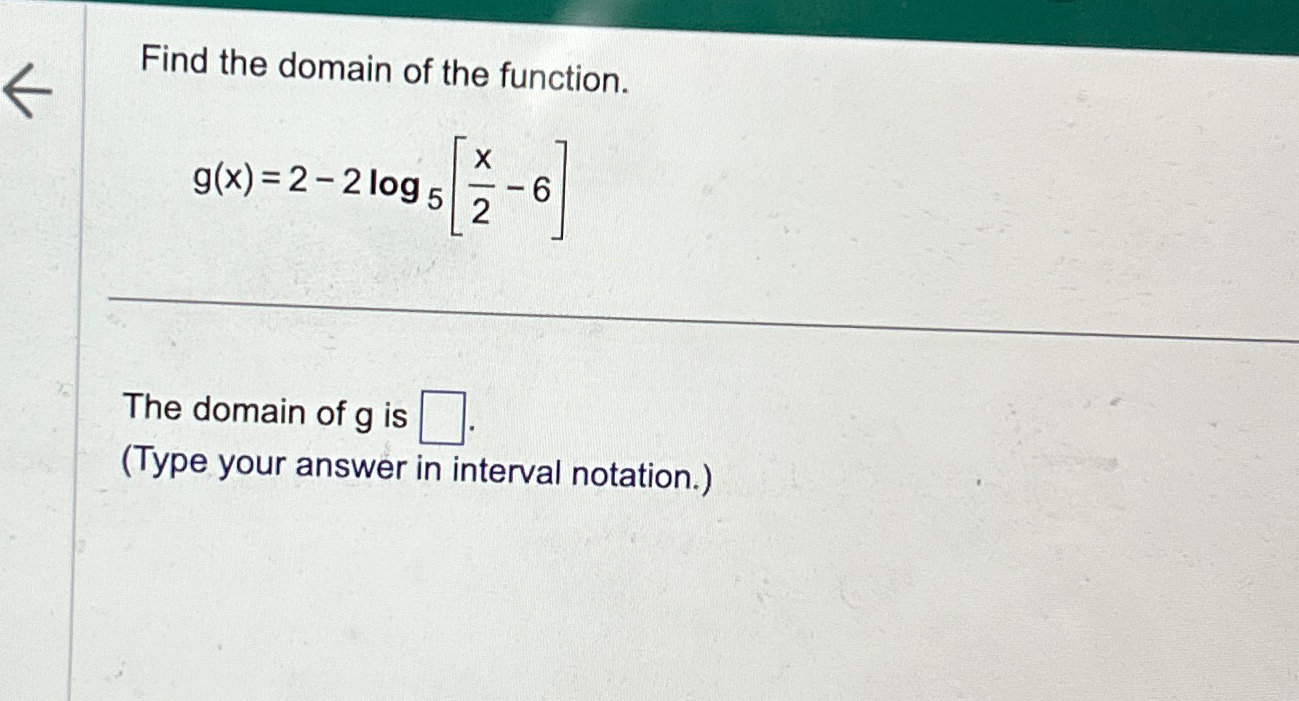 Solved Find the domain of the function.g(x)=2-2log5[x2-6]The | Chegg.com