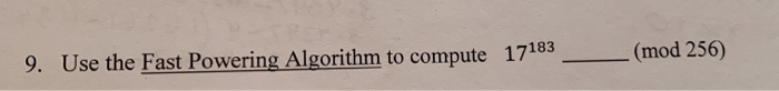 Solved 9. Use the Fast Powering Algorithm to compute 17183 | Chegg.com
