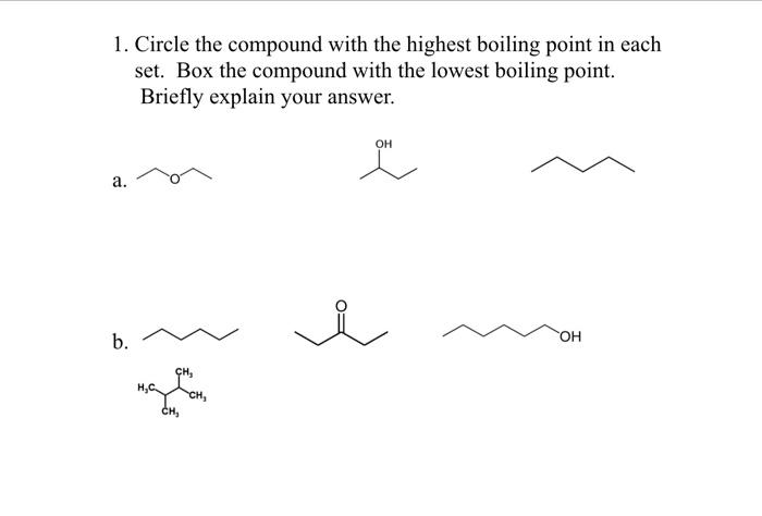 Solved 1. Circle the compound with the highest boiling point | Chegg.com Solved 1. Circle the compound with the highest boiling point | Chegg.com