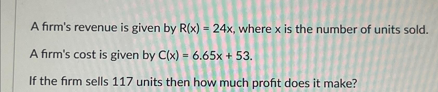 Solved A firm's revenue is given by R(x)=24x, ﻿where x ﻿is | Chegg.com