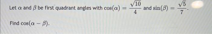 Solved Let α and β be first quadrant angles with cos(α)=410 | Chegg.com