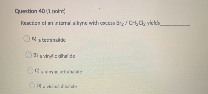 Solved Question 40 (1 point) Reaction of an internal alkyne | Chegg.com