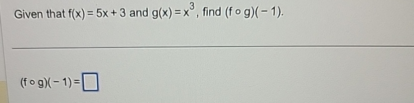 Solved Given that f(x)=5x+3 ﻿and g(x)=x3, ﻿find | Chegg.com