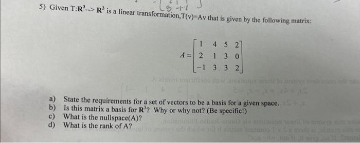 Solved 5) Given T:R3→R3 is a linear transformation, T(v)= Av | Chegg.com