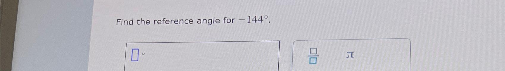 Solved Find the reference angle for -144°. | Chegg.com