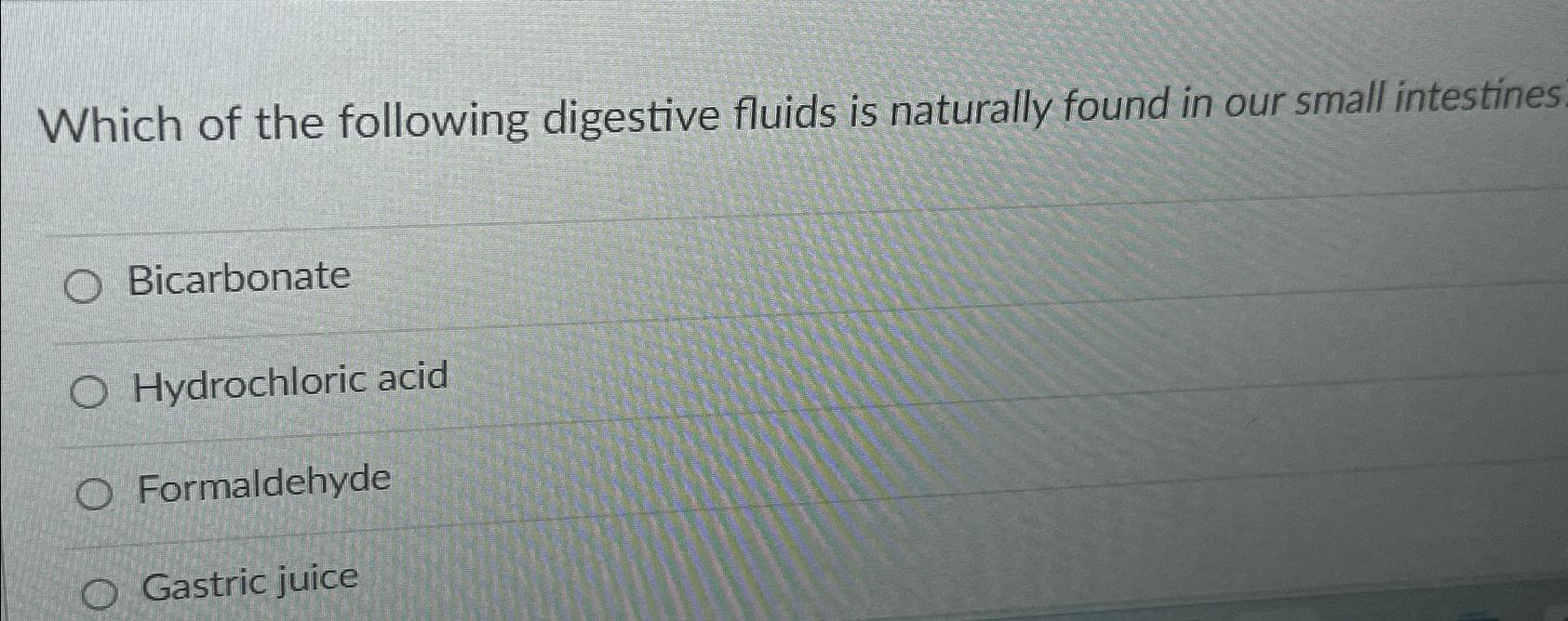 Solved Which of the following digestive fluids is naturally | Chegg.com