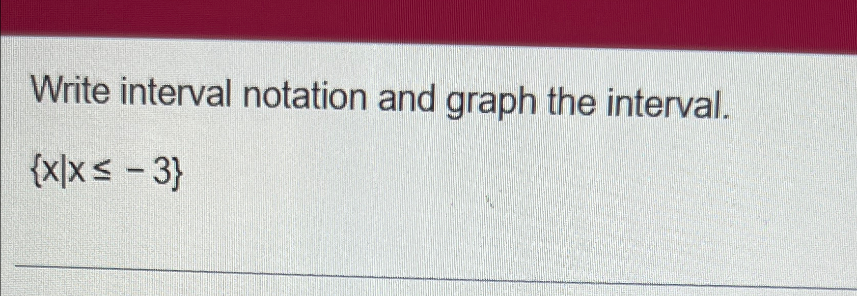 Solved Write interval notation and graph the | Chegg.com