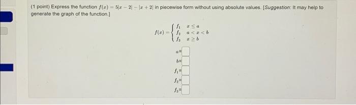 Solved (1 point) Express the function f(x)=5∣x−2∣−∣x+2] in | Chegg.com