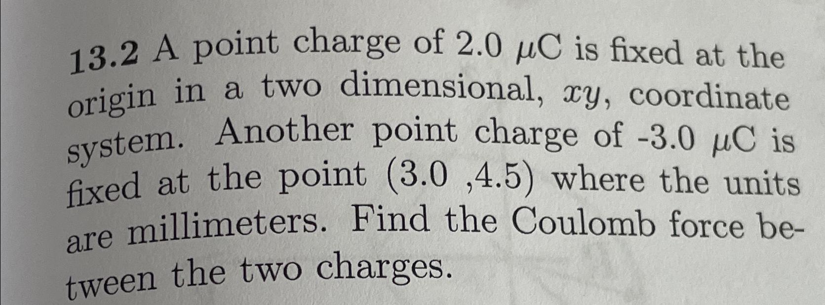 Solved 13.2 ﻿A point charge of 2.0μC ﻿is fixed at the origin | Chegg.com