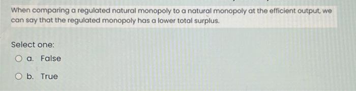 Solved When comparing a regulated natural monopoly to a | Chegg.com