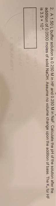 Solved 2. A 1.50 L buffer solution is 0.250 M in HF and | Chegg.com