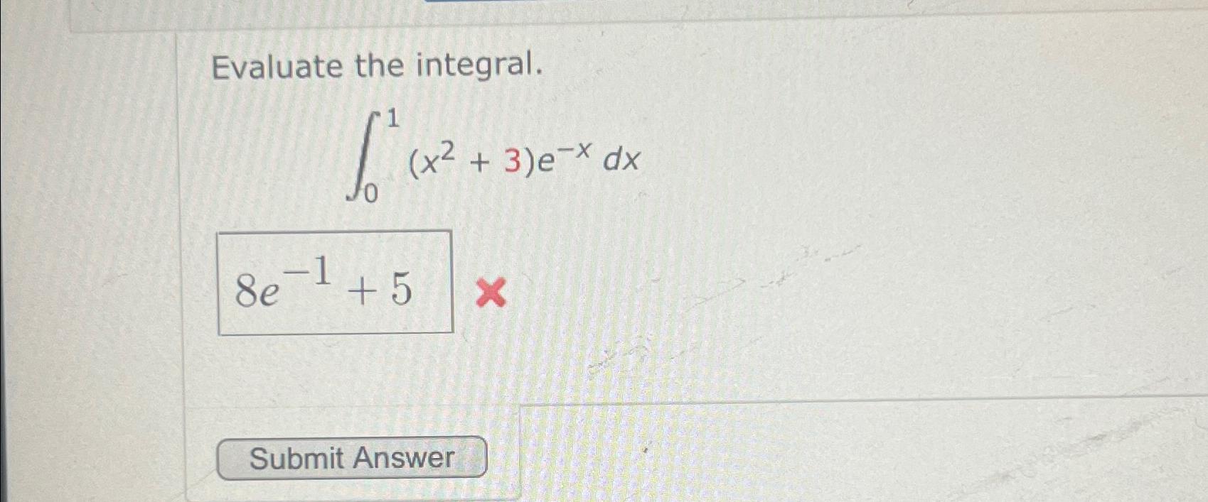 Solved Evaluate the integral.∫01(x2+3)e-xdx | Chegg.com